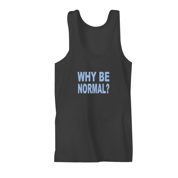 ?Why be normal גופיית גברים - ארטישוק חולצות מודפסות בירושלים
